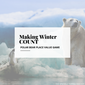 Making Winter COUNT with the Polar Bear Place Value Scoot Game!